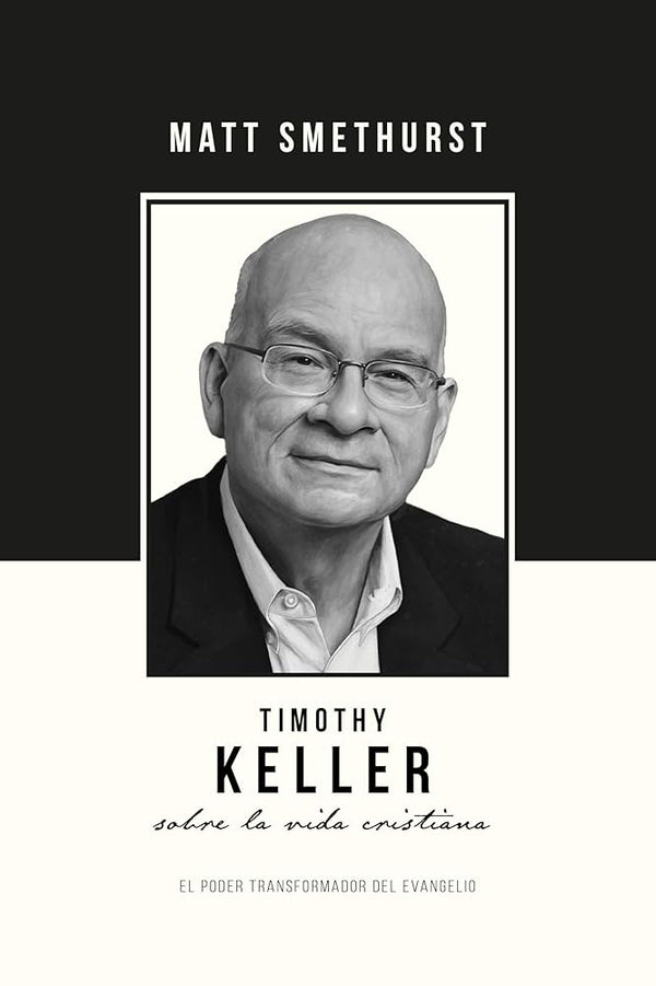 Timothy Keller Sobre la Vida Cristiana | Matt Smethurst – Pura Vida Books